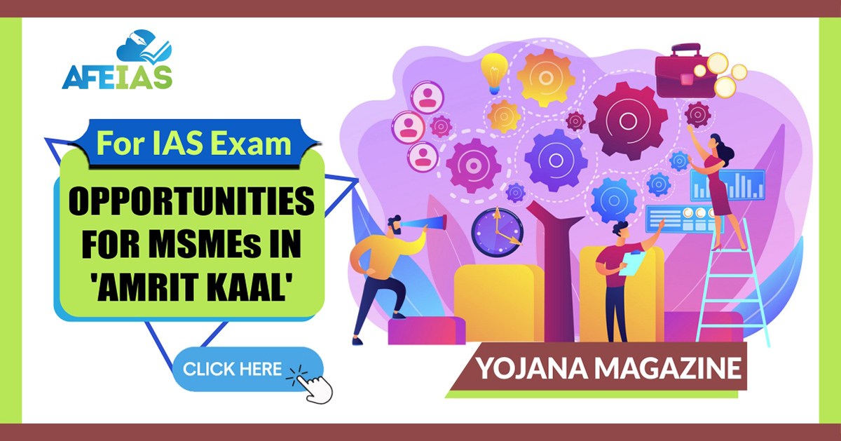Yojana : OPPORTUNITIES FOR MSMEs IN 'AMRIT KAAL' - AFEIAS